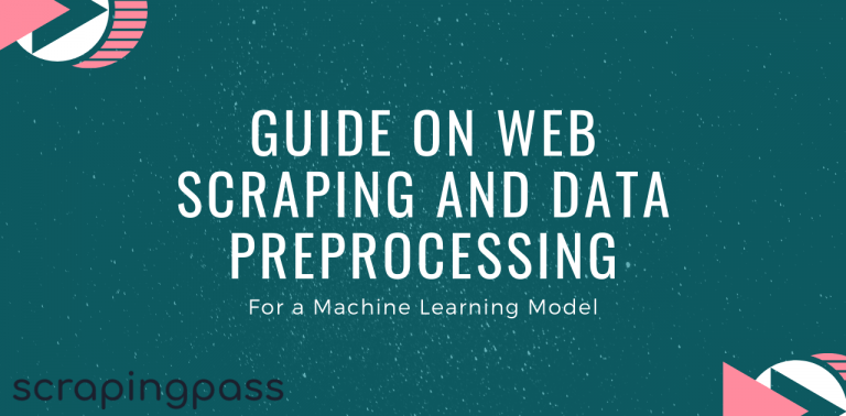 The Best Guide On Web Scraping And Data Preprocessing for a Machine Learning Model - ScrapingPass