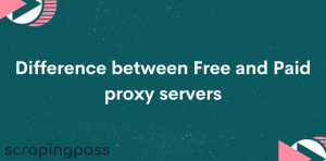 Difference between Free and Paid proxy servers - ScrapingPass