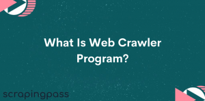 What Is Web Crawler Program? - ScrapingPass